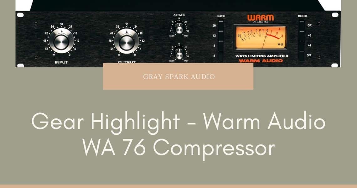 Gear Highlights- Warm Audio WA 76 - Grayspark Academy