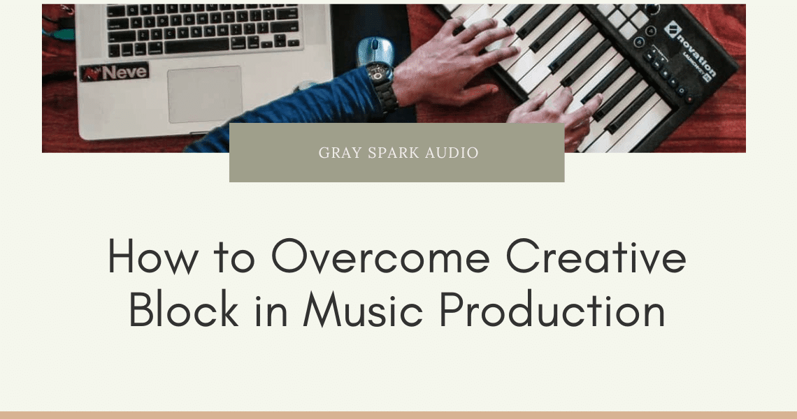 Overcome Creative Block in Music Production - Grayspark Academy