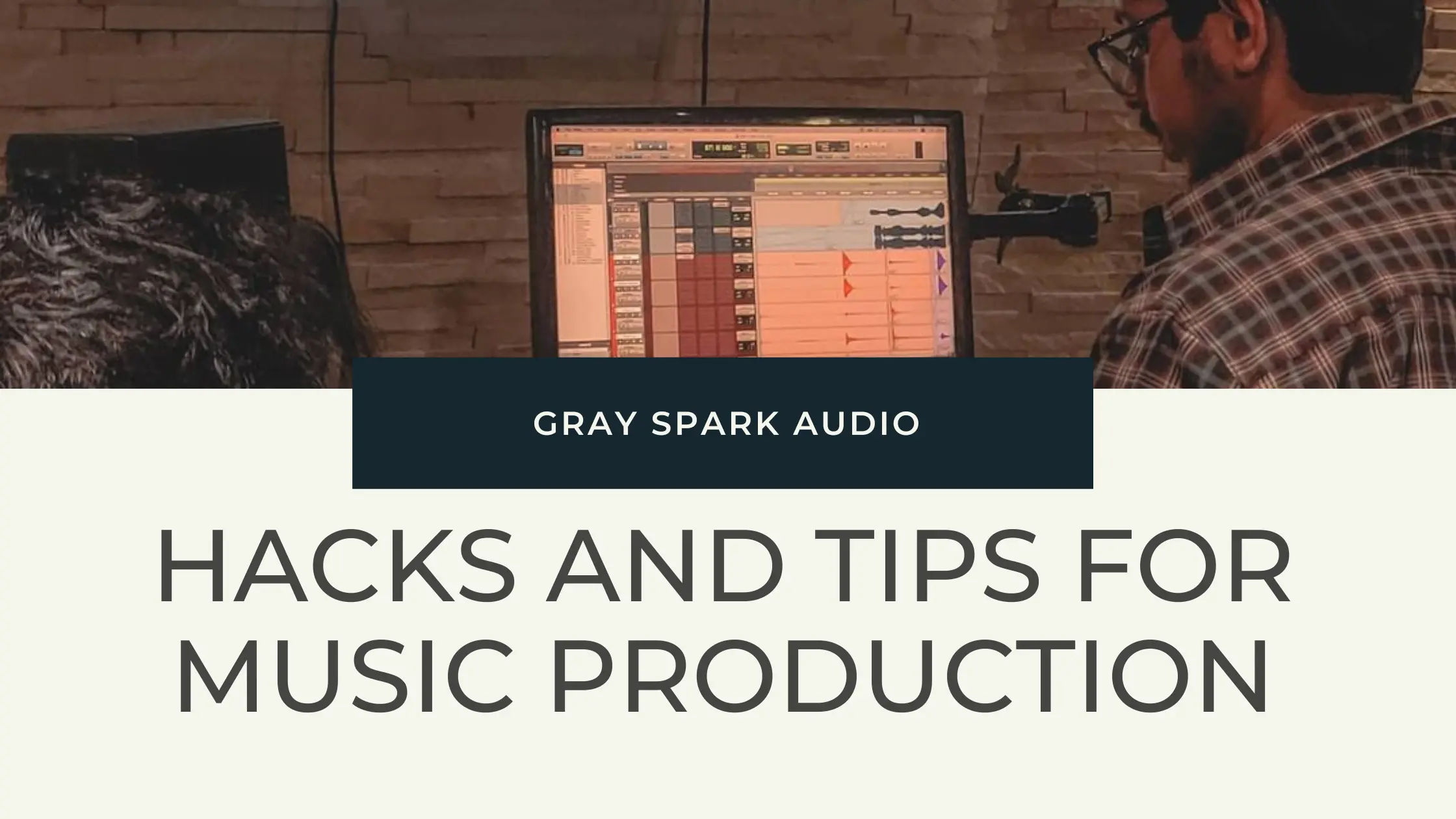 Hacks and Time-Saving Tips for Efficient Music Production - Grayspark Academy