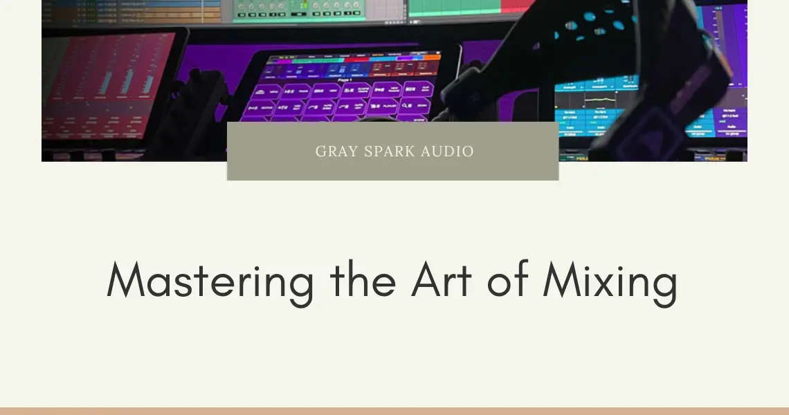 Mastering the Art of Mixing: Tips for Achieving Clarity and Depth - Grayspark Academy