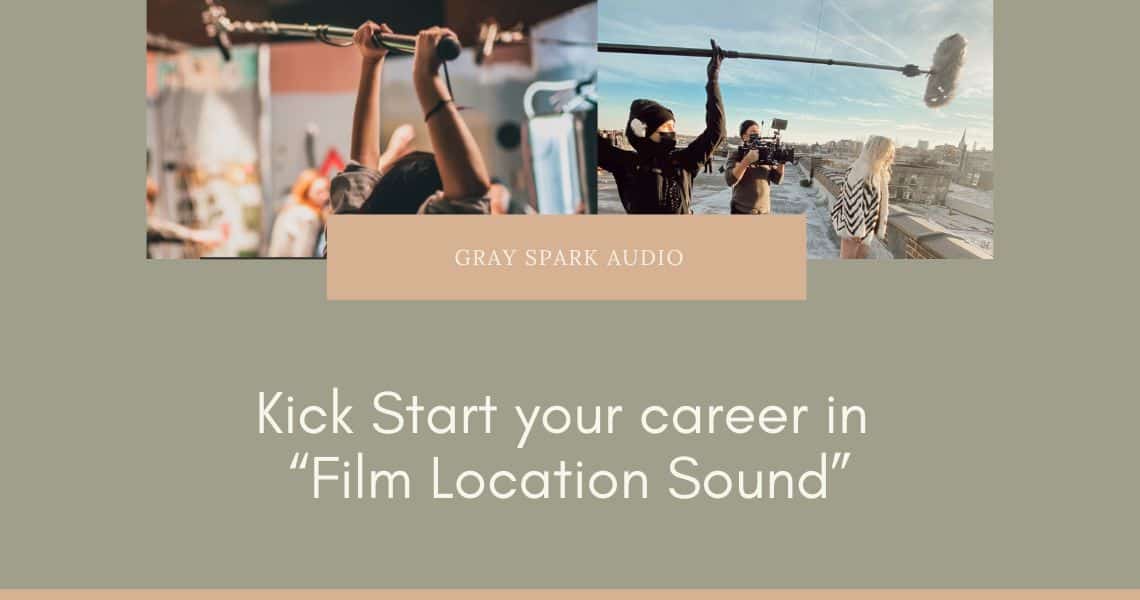 Kick start your career - Location Sound - Grayspark Academy
