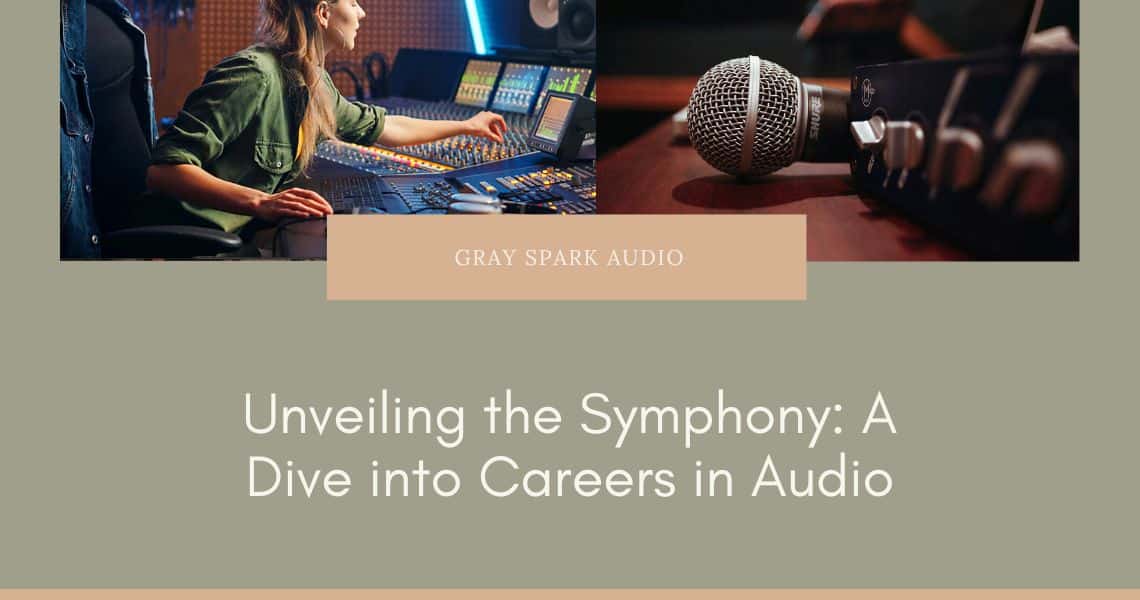 Unveiling the Symphony: A Dive into Careers in Audio - Grayspark Academy