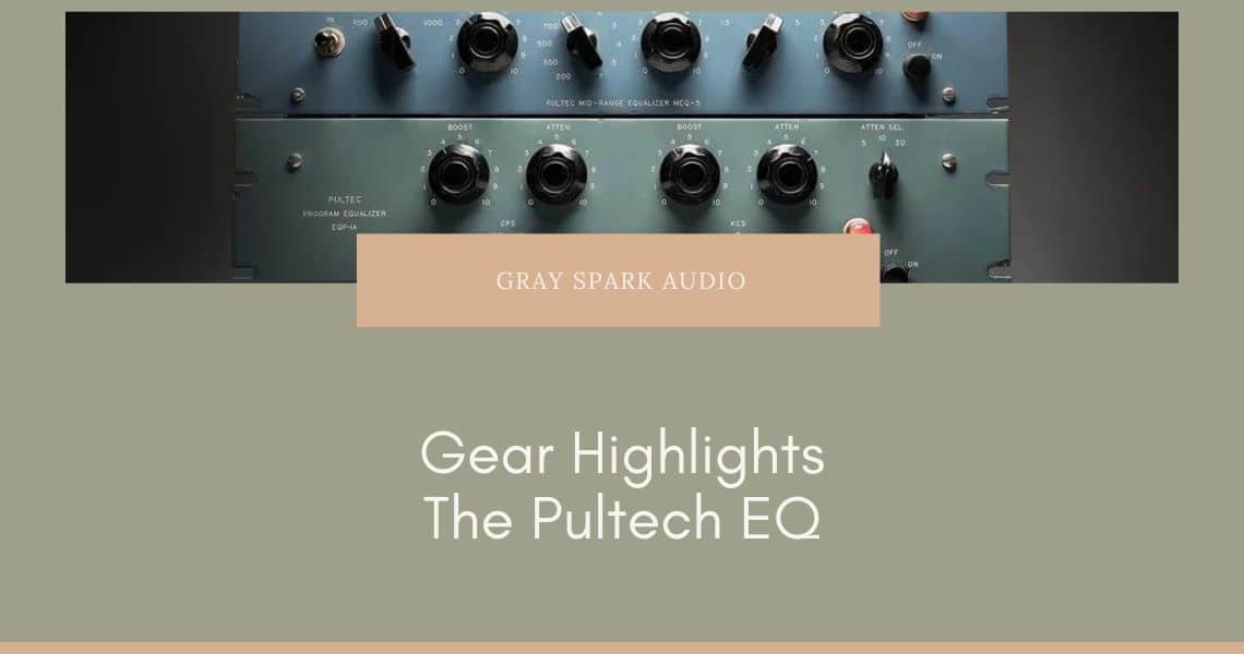 Gear Highlights- Pultec EQ Hardware - Grayspark Academy