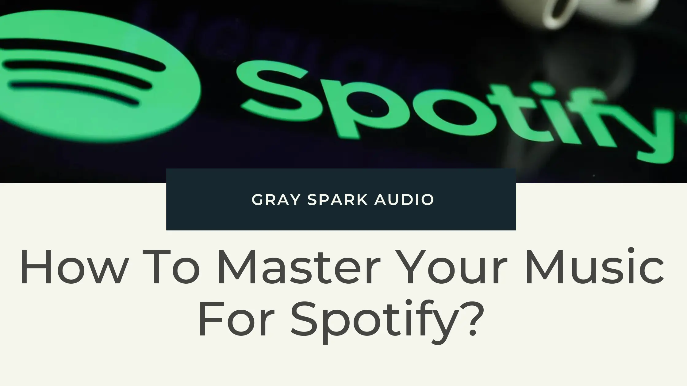 How To Master Your Music For Spotify in 2024? - Grayspark Academy