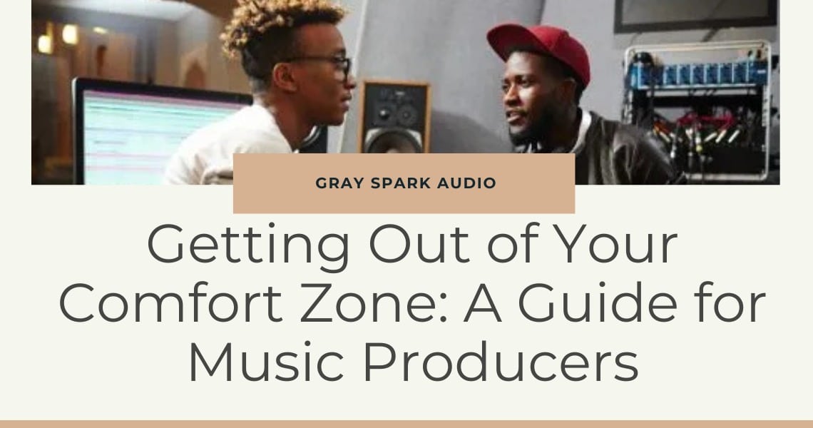 Getting Out of Your Comfort Zone: A Guide for Music Producers ...