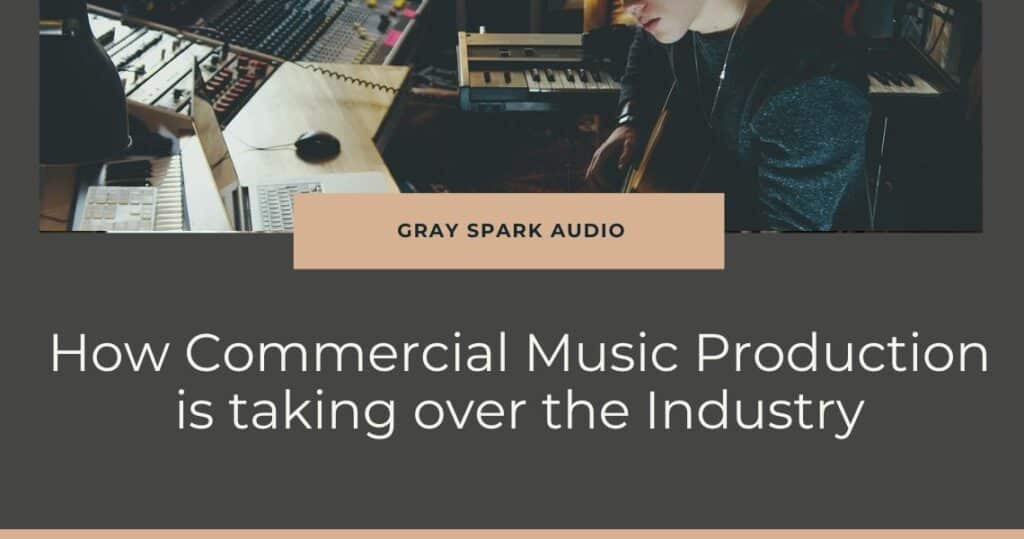 How Commercial Music Production Is Taking Over the Industry! - Grayspark Academy