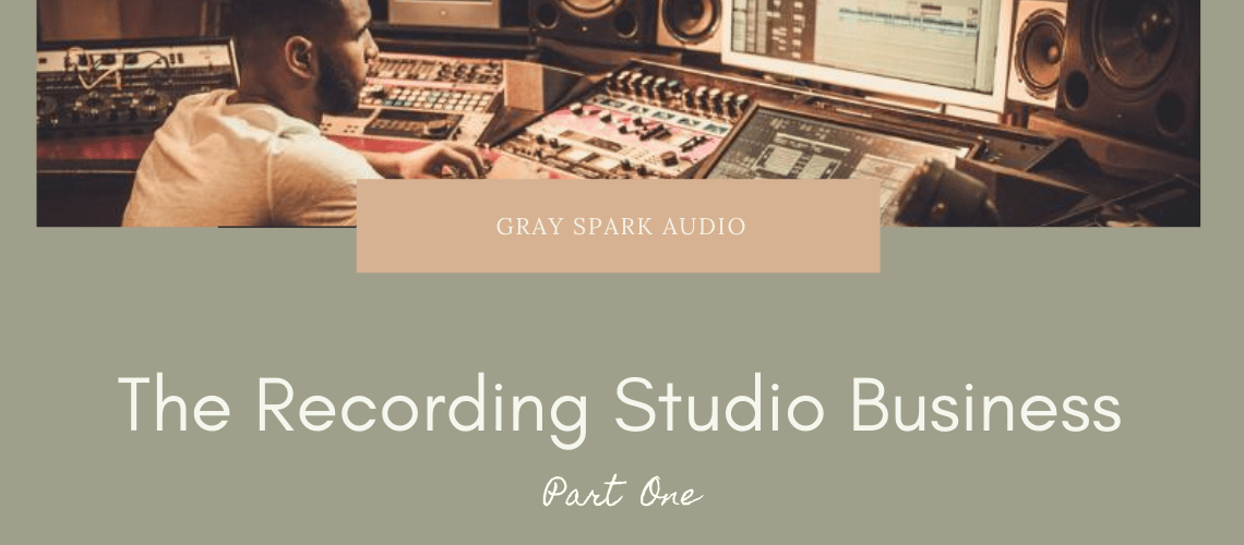 Starting a Professional Recording Studio: Part 1 - GraySpark